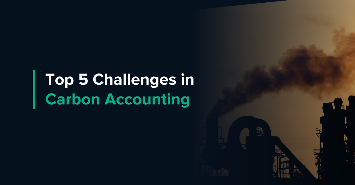 Top 5 Challenges in Carbon Accounting (and How to Solve Them)