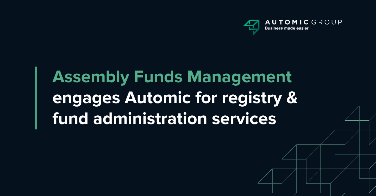 Assembly Funds Management engages Automic on registry and fund ...